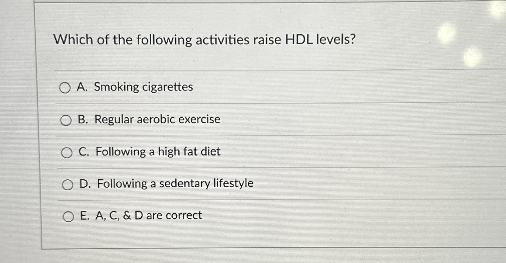 Solved Which of the following activities raise HDL levels?A. | Chegg.com