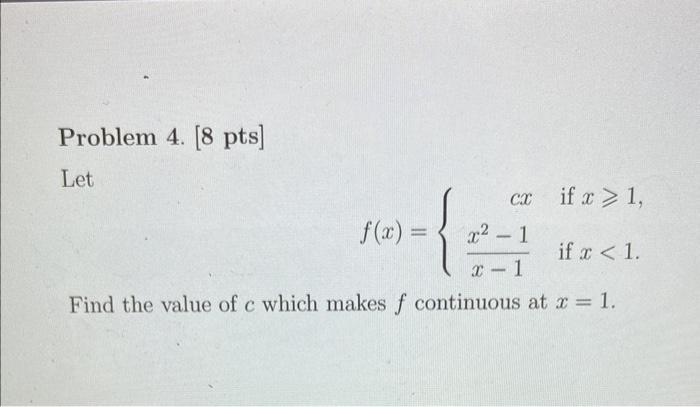 Solved Problem 4. [8 pts] Let f(x)=⎩⎨⎧cxx−1x2−1 if x⩾1, if | Chegg.com