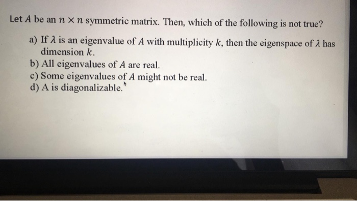 Solved Let A be an n x n symmetric matrix. Then, which of | Chegg.com