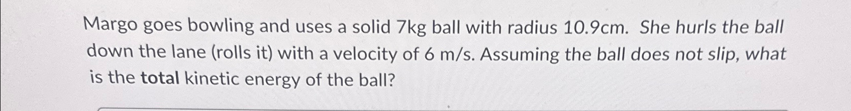 Solved Margo goes bowling and uses a solid 7kg ﻿ball with | Chegg.com