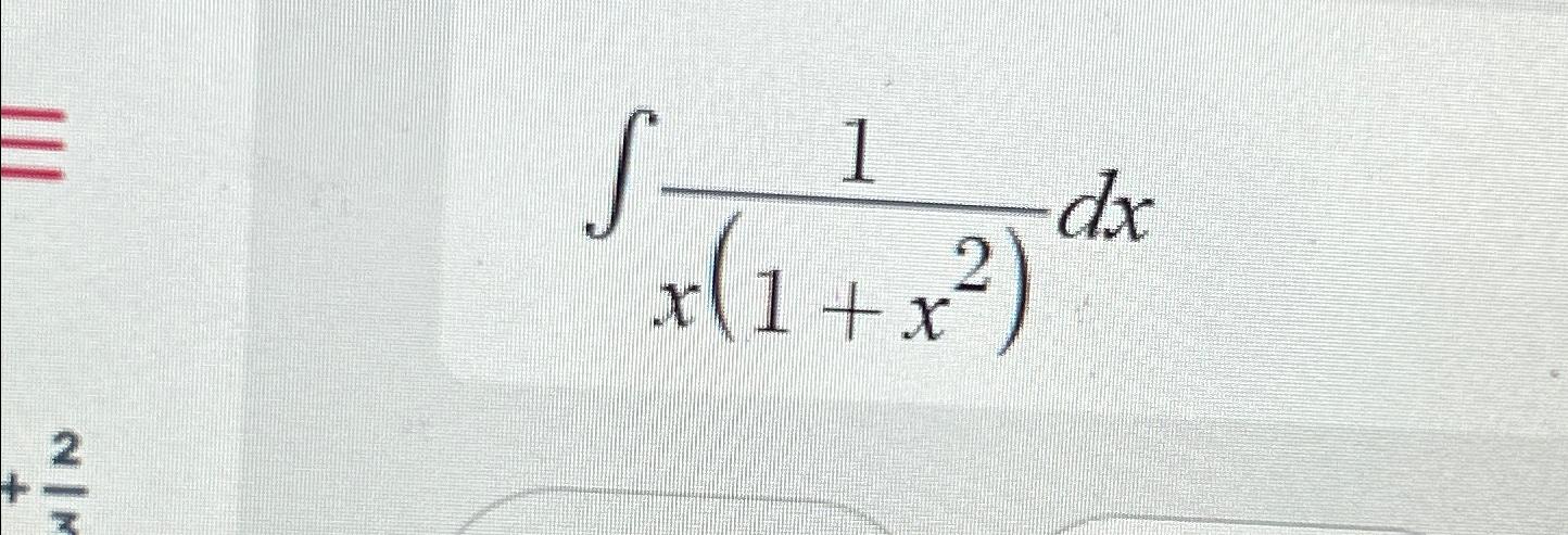 Solved ∫﻿﻿1x(1+x2)dx | Chegg.com