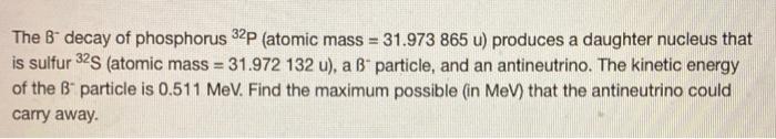 Solved The B decay of phosphorus 32P (atomic mass = 31.973 | Chegg.com