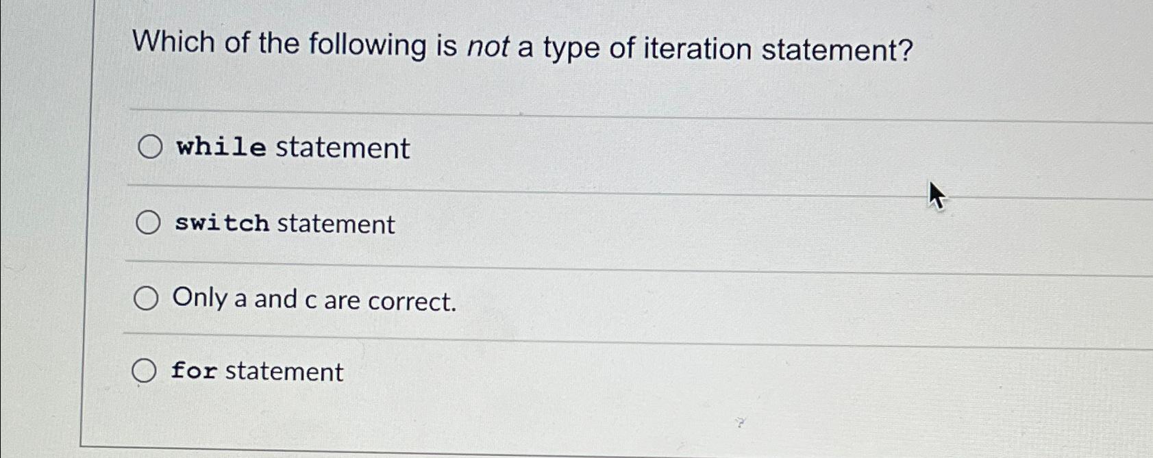 Solved Which of the following is not a type of iteration | Chegg.com