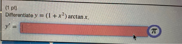 Solved (1 pt) Differentiate y = (1 + x2) arctan x. y' = ! TT | Chegg.com