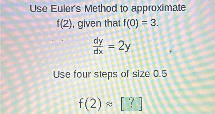 Solved Use Euler's Method to approximate f(2), given that | Chegg.com