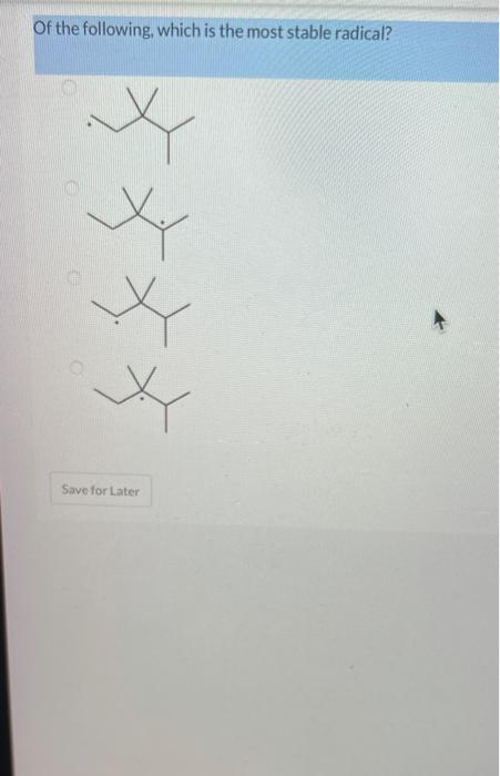 Solved Of the following, which is the most stable radical? | Chegg.com