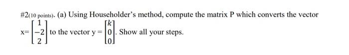 Solved \#2(10 points). (a) Using Householder's method, | Chegg.com