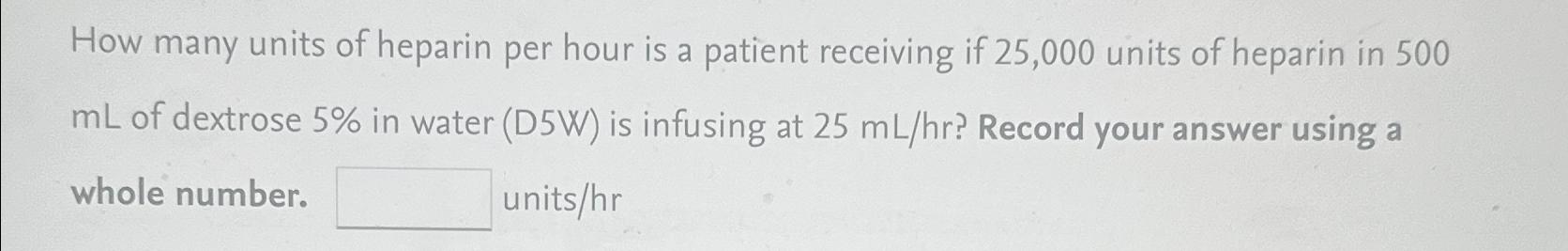 Solved How many units of heparin per hour is a patient | Chegg.com