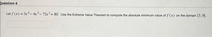 Solved Let f(x)=3x4−4x3−72x2+80. Use the Extreme Value | Chegg.com