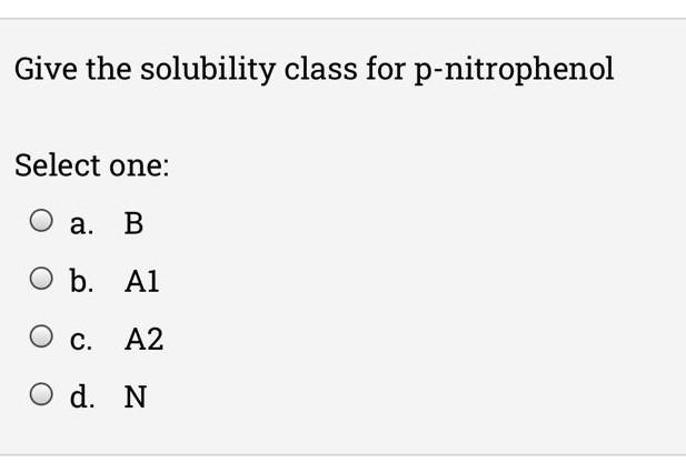 Solved Give the solubility class for p-nitrophenol Select | Chegg.com