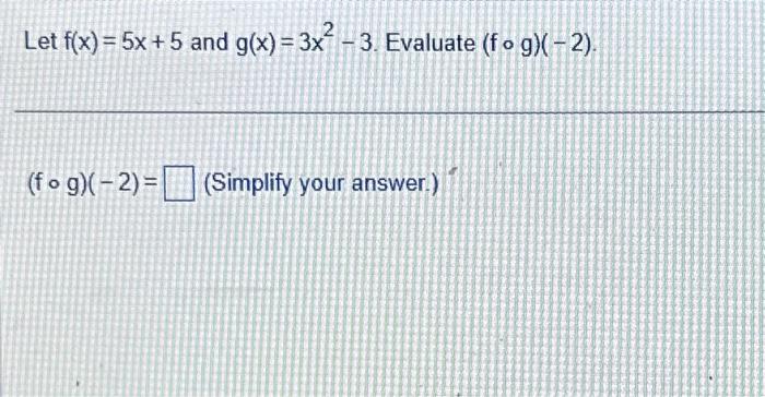 Solved Let f(x) = 5x +5 and g(x)=3x² - 3. Evaluate | Chegg.com