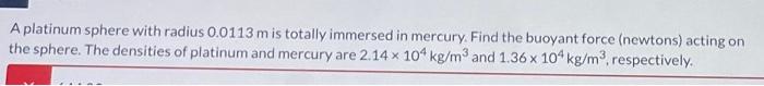 Solved A platinum sphere with radius 0.0113 m is totally | Chegg.com