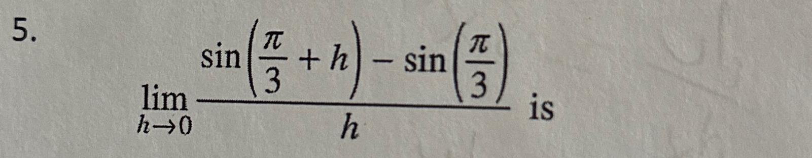 Solved limh→0sin(π3+h)-sin(π3)h is | Chegg.com