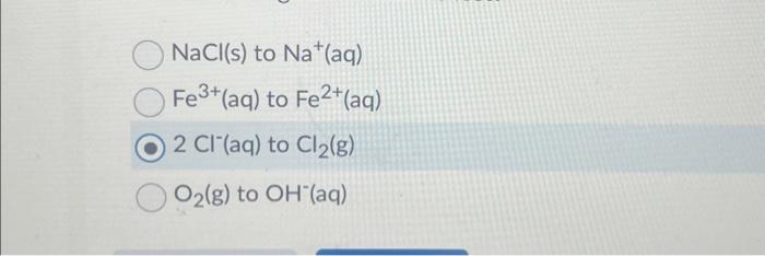 NaCl(s) to Na+ (aq) Fe³+ (aq) to Fe2+ (aq) 2 Cl(aq) | Chegg.com