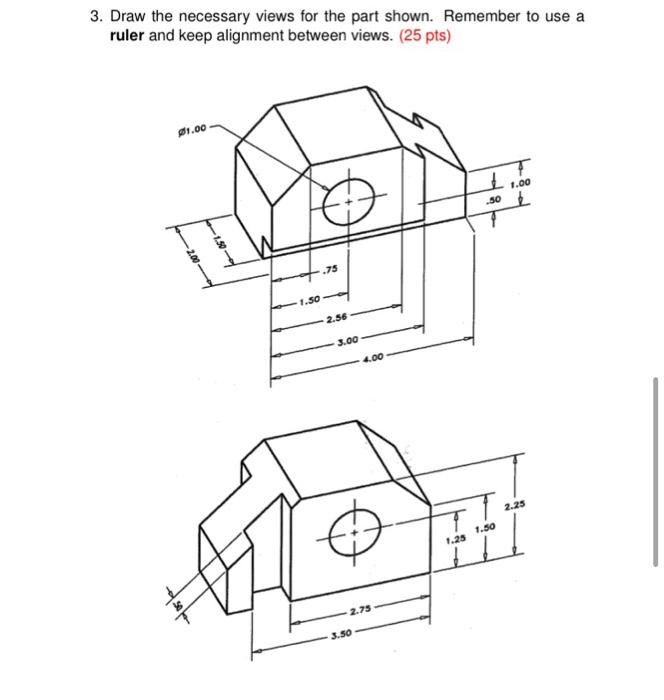 Solved 3. Draw the necessary views for the part shown. | Chegg.com