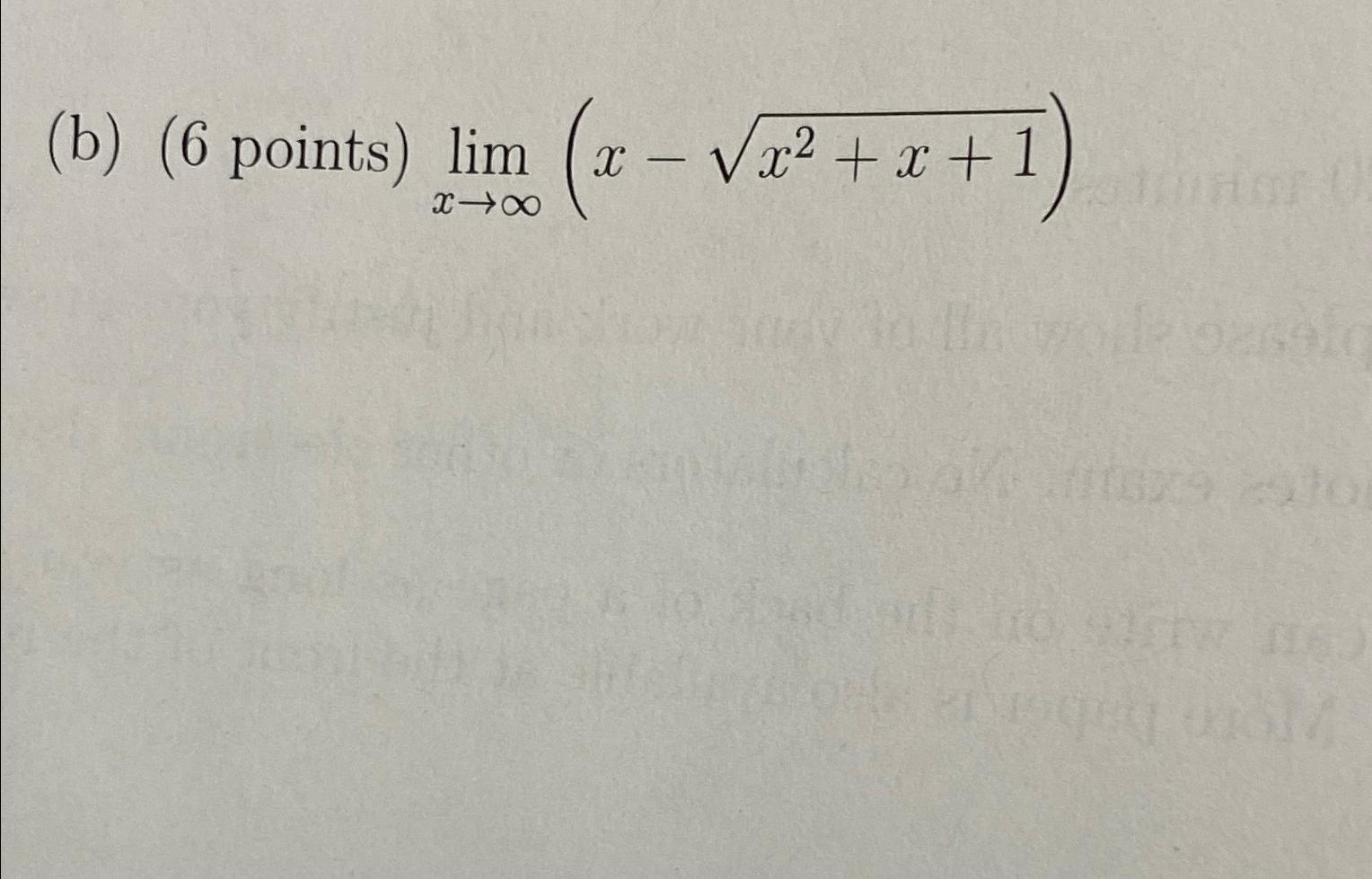 Solved (b) (6 ﻿points) limx→∞(x-x2+x+12) | Chegg.com