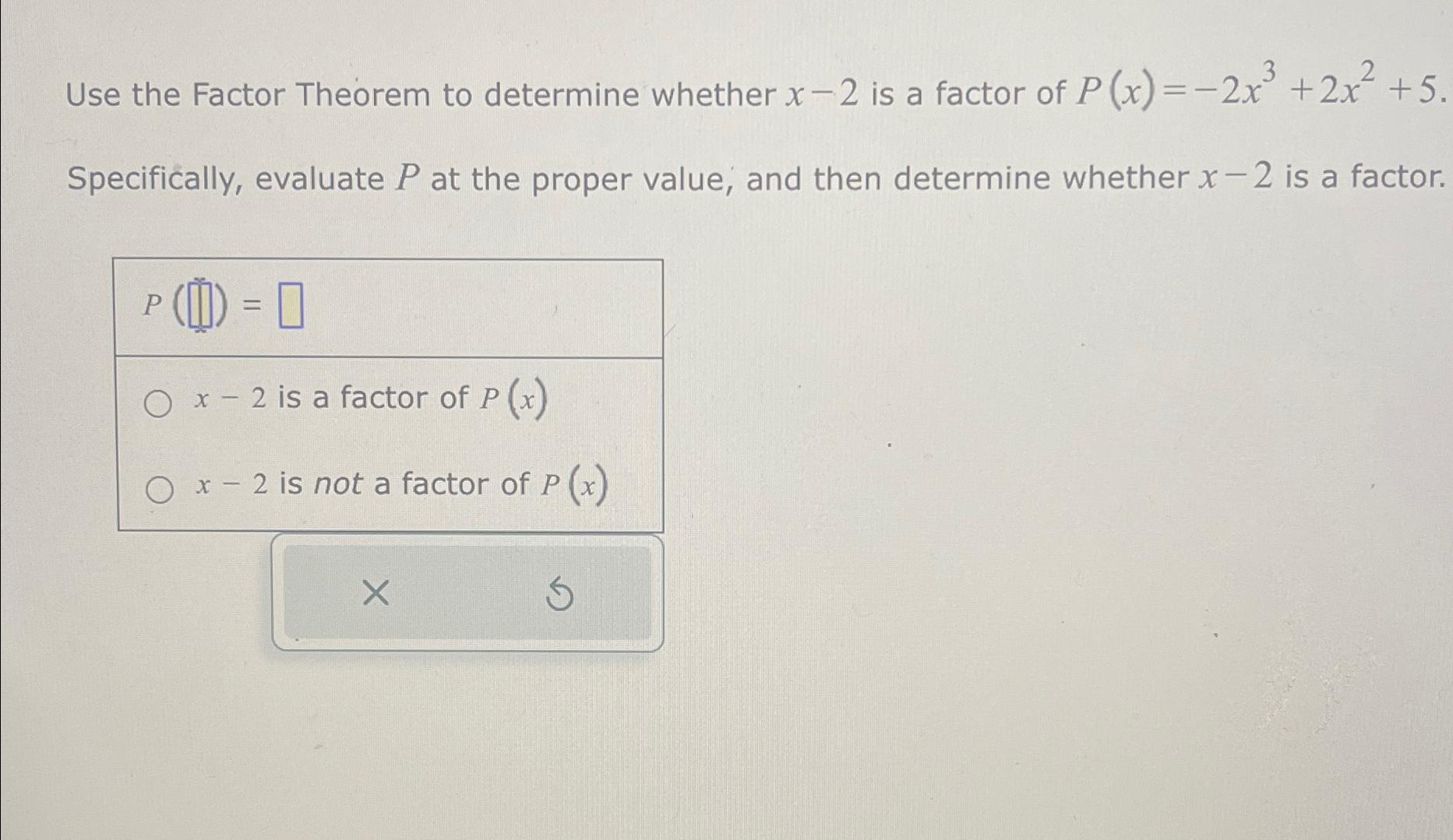 Solved Use the Factor Theorem to determine whether x-2 ﻿is a | Chegg.com