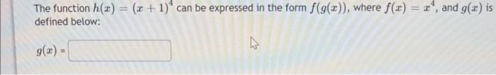 Solved The function h(x)=(x+1)4 can be expressed in the form | Chegg.com