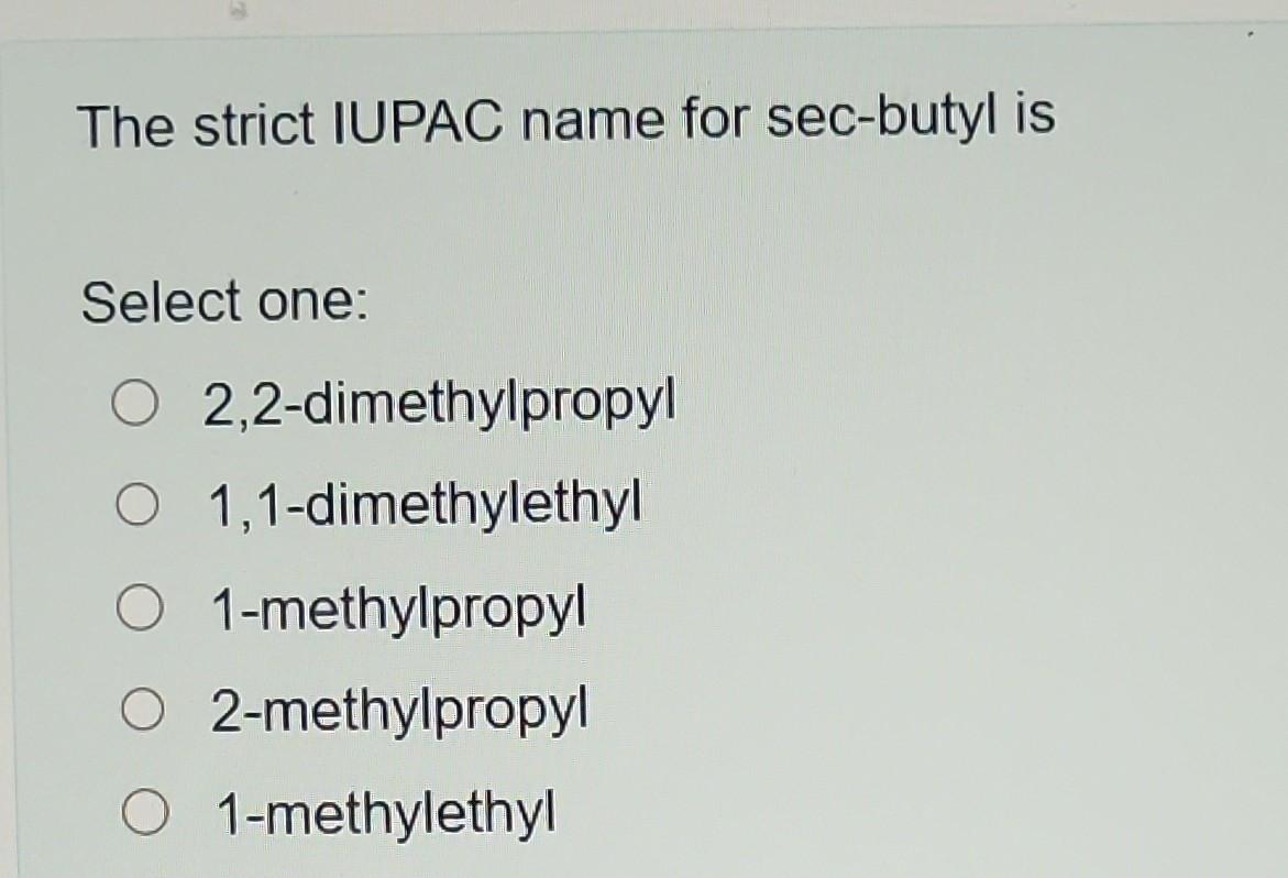 Solved The strict IUPAC name for isopropyl is Select one: | Chegg.com