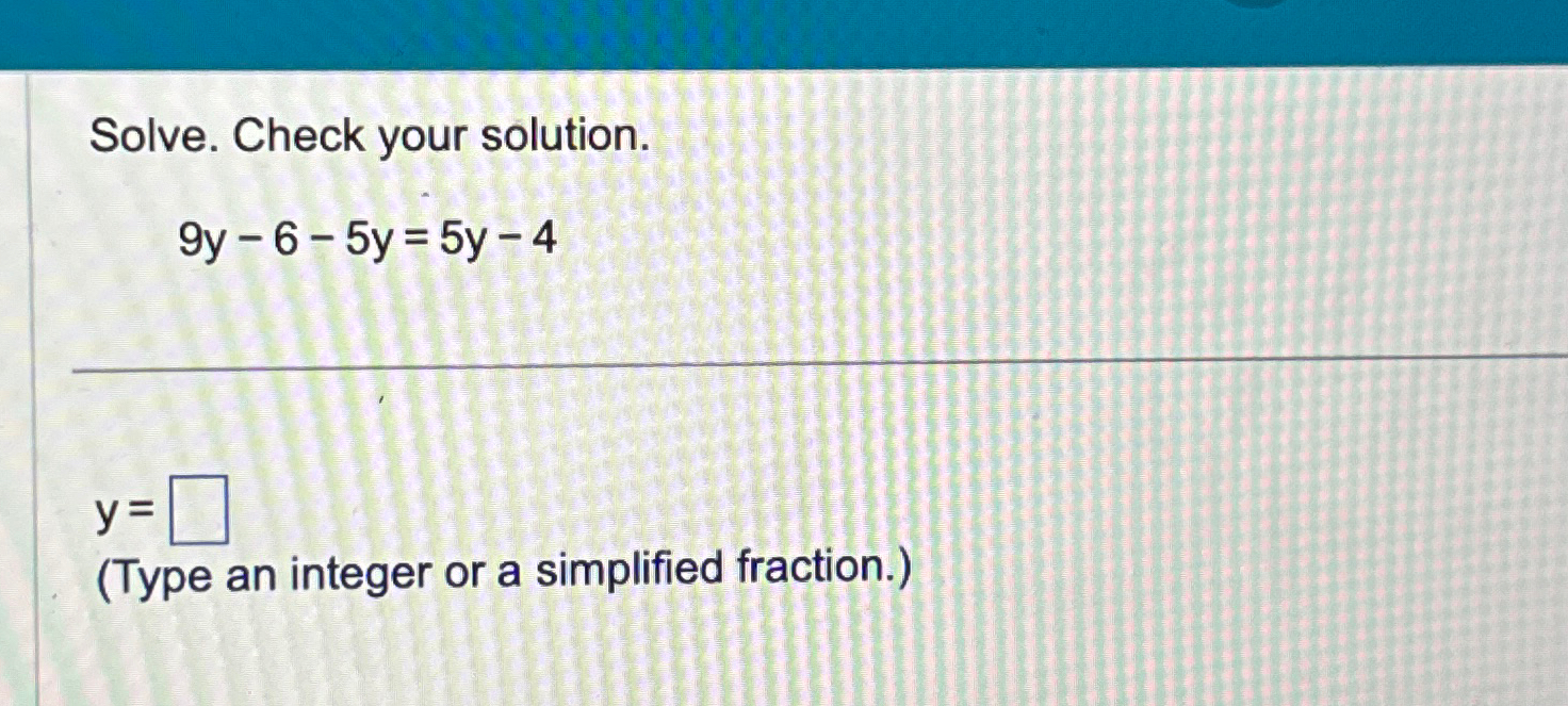Solved Solve. Check your solution.9y-6-5y=5y-4y=(Type an | Chegg.com