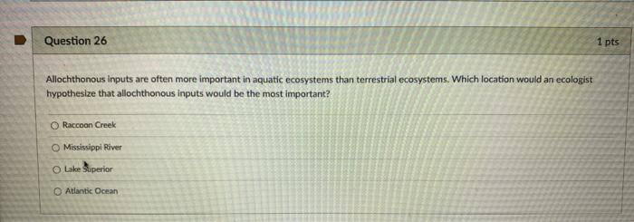 Solved Question 26 1 pts Allochthonous inputs are often more | Chegg.com