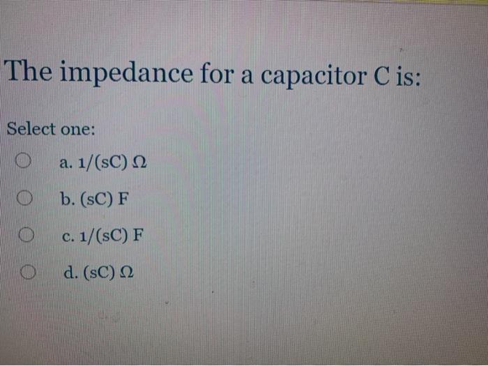 Solved The impedance for a capacitor Cis: Select one: a. | Chegg.com