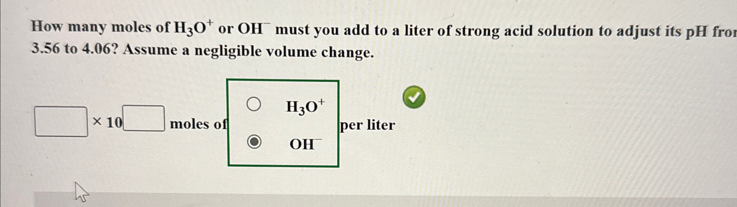 Solved How many moles of H3O+or OH-must you add to a liter | Chegg.com