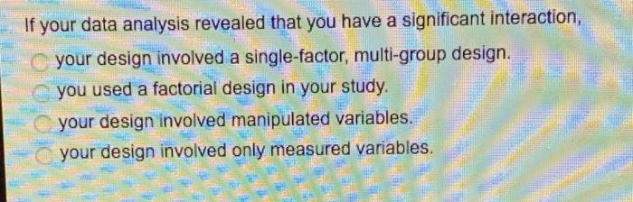Solved If your data analysis revealed that you have a | Chegg.com