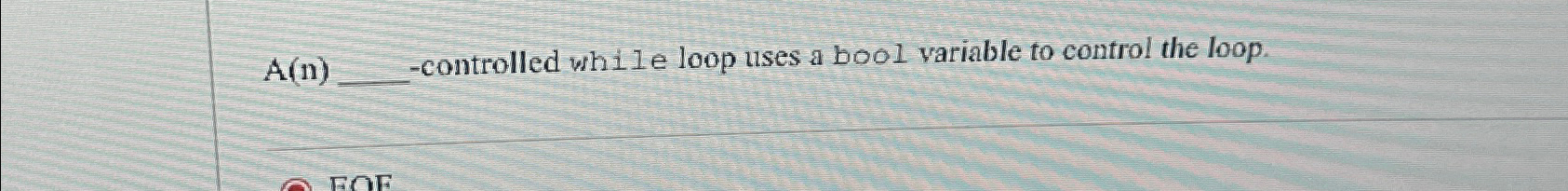 Solved A(n) -controlled while loop uses a bool variable to | Chegg.com