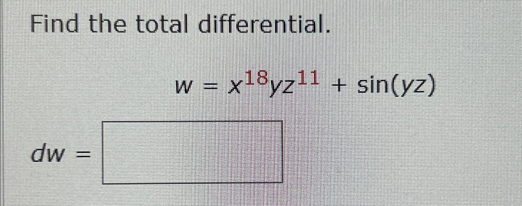 Solved Find the total differential.w=x18yz11+sin(yz)dw= | Chegg.com