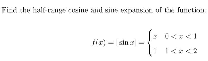 Solved Find the half-range cosine and sine expansion of the | Chegg.com