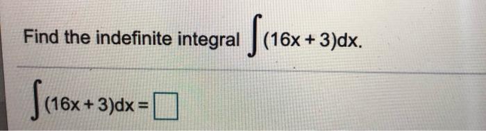 Solved Find the indefinite integral (16x + 3)dx. (116x | Chegg.com