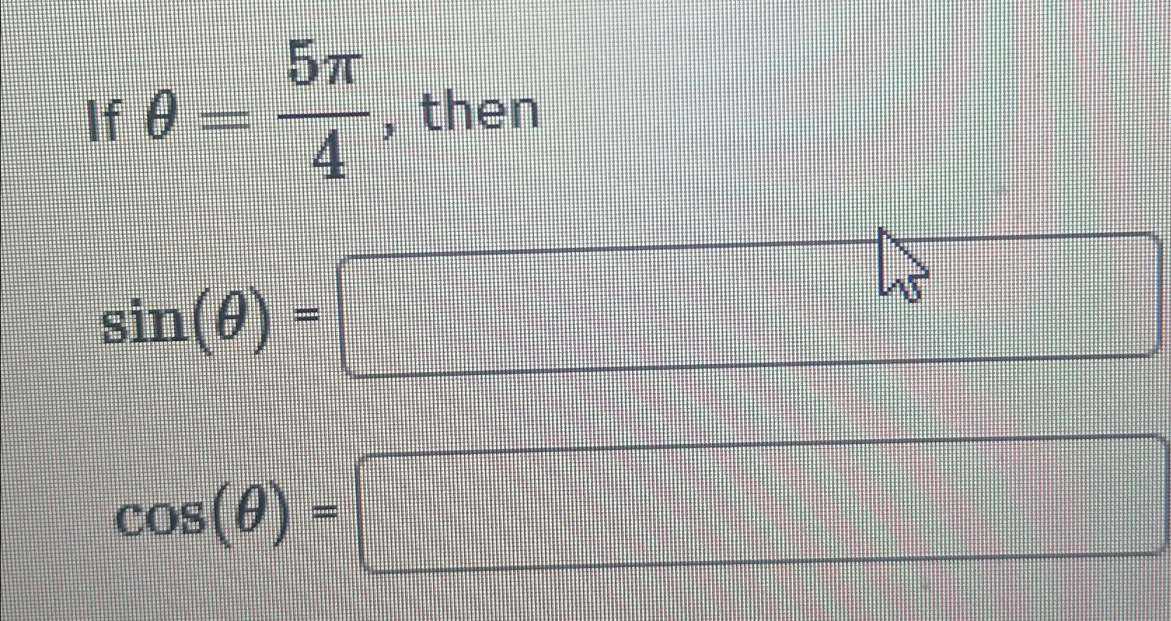 Solved If θ=5π4, ﻿thensin(θ)=cos(θ)= | Chegg.com
