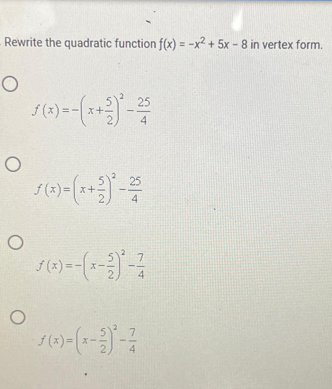 Solved Rewrite the quadratic function f(x)=-x2+5x-8 ﻿in | Chegg.com