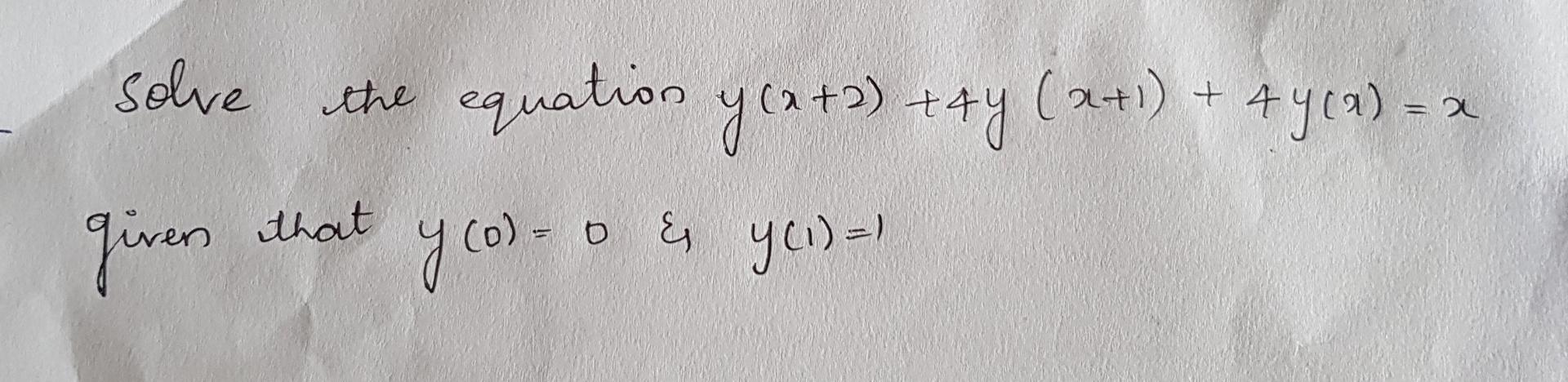 Solve the equation y(x+2)+4y(x+1)+4y(x)=x given that | Chegg.com