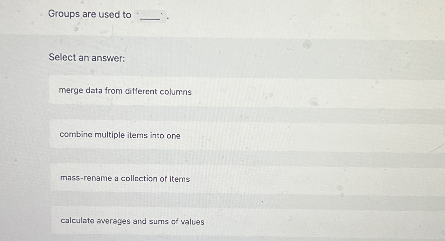 Solved Groups are used toSelect an answer:merge data from | Chegg.com