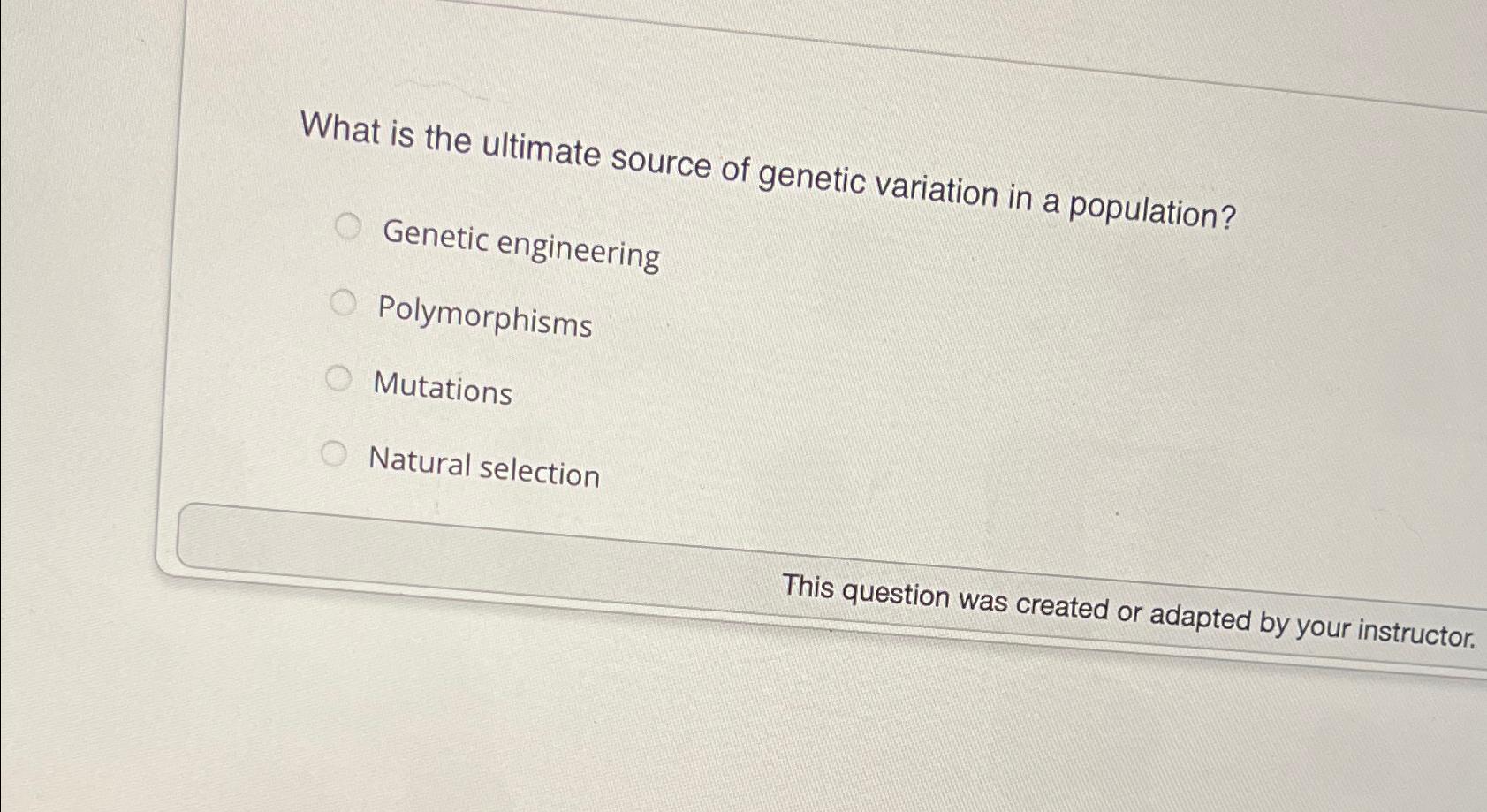 Solved What is the ultimate source of genetic variation in a | Chegg.com