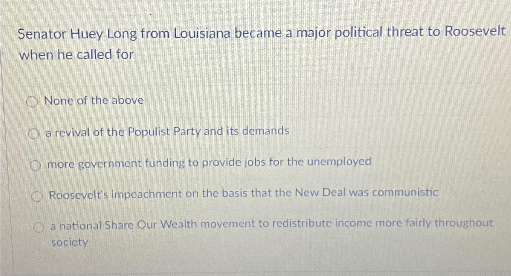 Solved Senator Huey Long from Louisiana became a major | Chegg.com