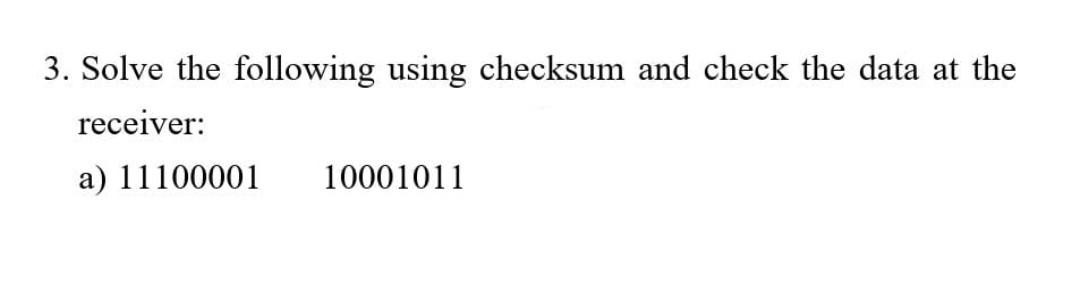 Solved 3. Solve the following using checksum and check the | Chegg.com