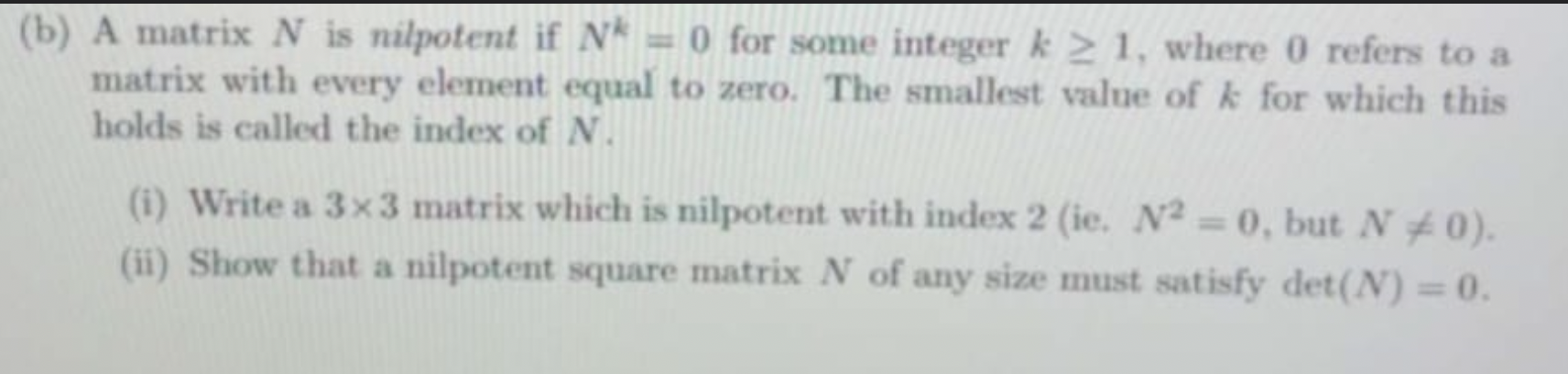 Solved (b) ﻿A matrix N ﻿is nilpotent if Nk=0 ﻿for some | Chegg.com