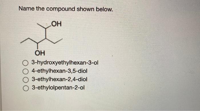 Solved Name the compound shown below. OH OH O | Chegg.com