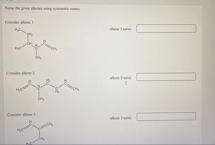 Solved Name the three alkenes using systematic names. H3C | Chegg.com