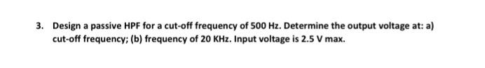 Solved 3. Design a passive HPF for a cut-off frequency of | Chegg.com