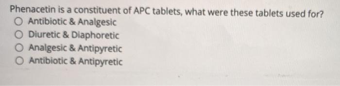 Solved Phenacetin is a constituent of APC tablets, what were | Chegg.com