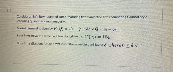Solved Consider an infinitely repeated game, featuring two | Chegg.com