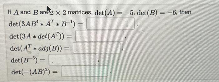 Solved If A and B are 2×2 matrices, det(A)=−5,det(B)=−6, | Chegg.com