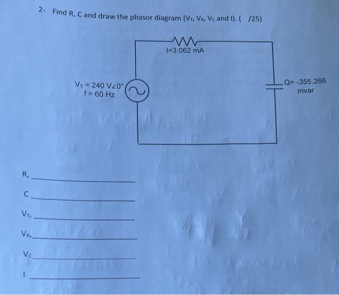 Solved 2- Find R,C and draw the phasor diagram (VT,VR,VC and | Chegg.com