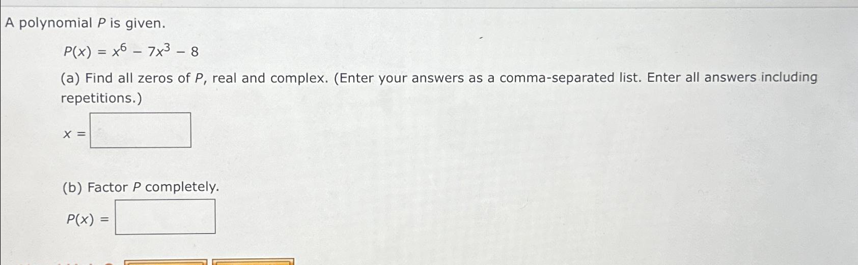 Solved A polynomial P ﻿is given.P(x)=x6-7x3-8(a) ﻿Find all | Chegg.com