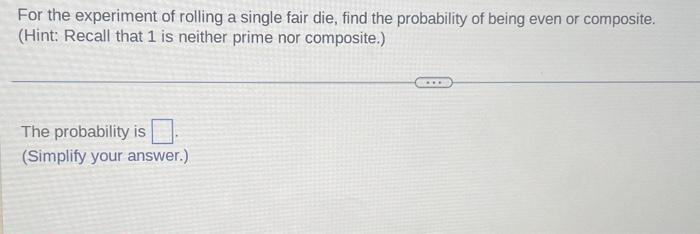 Solved For the experiment of rolling a single fair die, find | Chegg.com