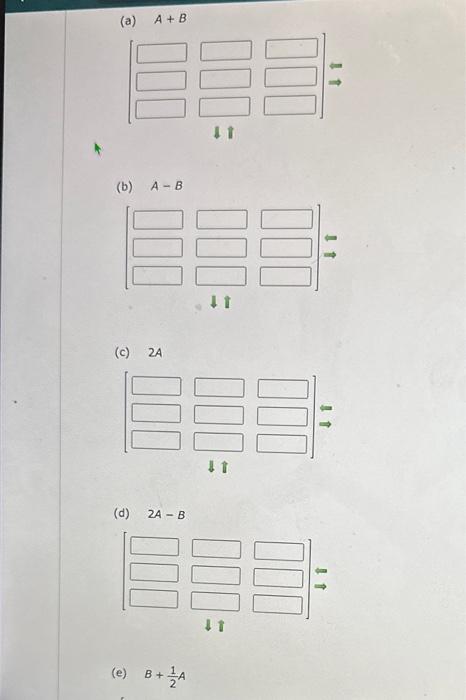 Solved Find, if possible, A+B,A−B,2A,2A−B, and B+21A. (If | Chegg.com